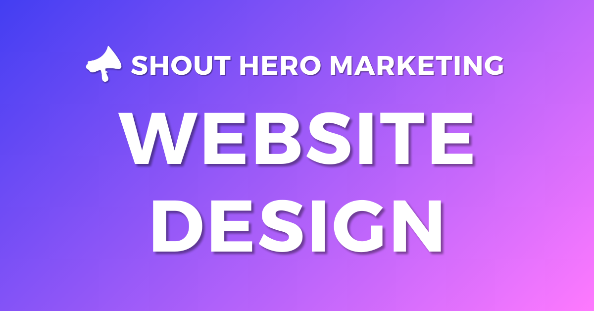 Web Design - Shout Hero Marketing